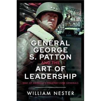 General George S. Patton and the Art of Leadership One of America’s ...