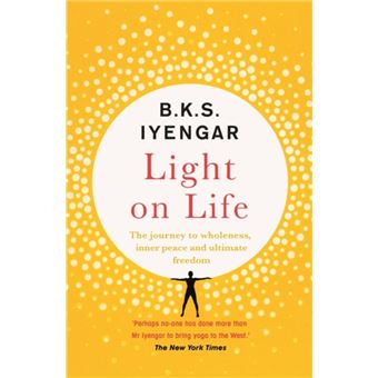 Light on Life : The Yoga Journey to Wholeness, Inner Peace and Ultimate ...
