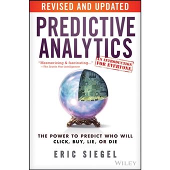 Predictive Analytics : The Power to Predict Who Will Click, Buy, Lie, or Die - Brochado - Eric ...
