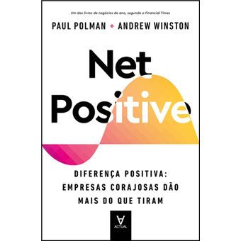 Net Positive - Diferença Positiva: Empresas Corajosas Dão Mais do que ...