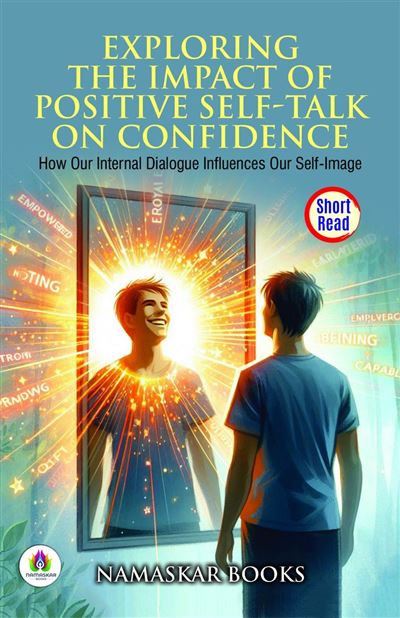 Exploring the Impact of Positive Self-Talk on Confidence: How Our ...