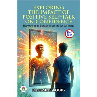 Exploring the Impact of Positive Self-Talk on Confidence: How Our ...