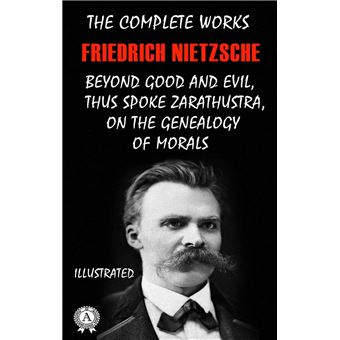 The Complete Works of Friedrich Nietzsche. Illustrated Beyond Good and ...
