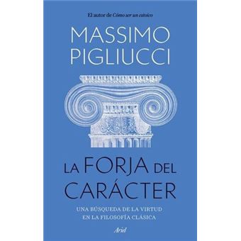 La Forja del Carácter: Una Búsqueda de la Virtud en la Filosofía ...