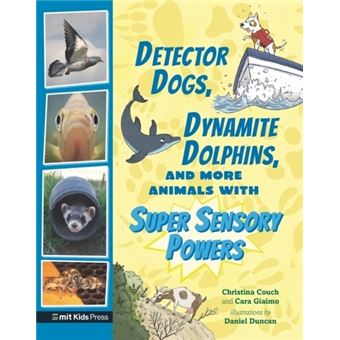 Detector dogs, dynamite dolphins, a - Daniel Duncan, Giaimo, Cara ...