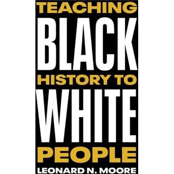 Teaching black history to white peo - MOORE, LEONARD N. - Compra Livros ...