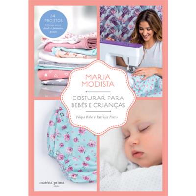 Maria Modista: Costurar Para Bebés e Crianças - Brochado - Filipa Bibe ...