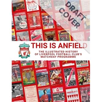 This Is Anfield - The Illustrated History of Liverpool Football Club's ...