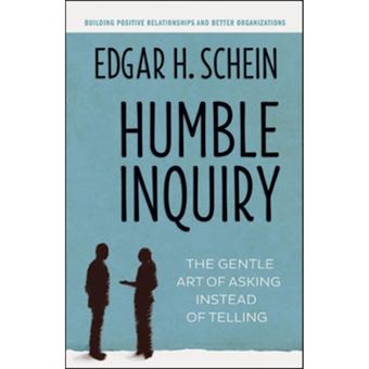 Humble inquiry; the gentle art of a - Edgar H. Schein, SCHEIN, EDGAR ...