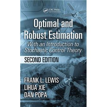 Optimal and Robust Estimation With an Introduction to Stochastic Control Theory, Second Edition ...