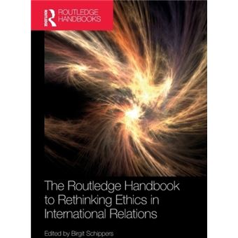The Routledge Handbook to Rethinking Ethics in International Relations - Brochado - Birgit ...