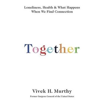 Together : Loneliness, Health and What Happens When We Find Connection ...