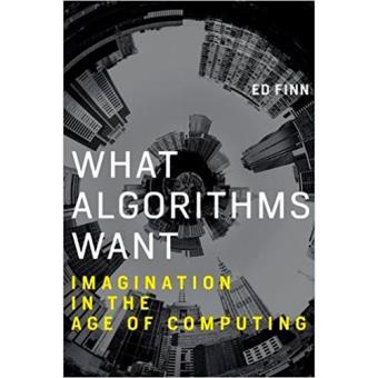 What Algorithms Want: Imagination in the Age of Computing - Cartonado - FINN, ED (ARIZONA STATE ...