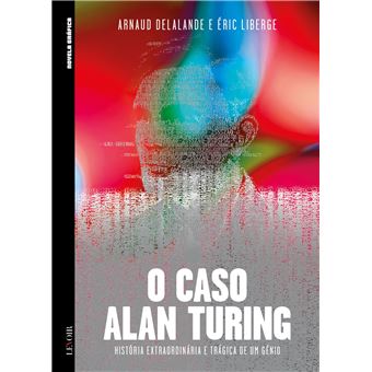 O Caso Alan Turing História Extraordinária e Trágica de um Génio ...