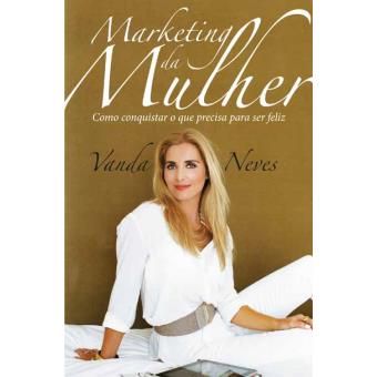 Marketing da Mulher - Brochado - NEVES, VANDA, Vanda Neves - Compra ...