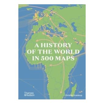 A History of the World in 500 Maps - Cartonado - Christian Grataloup ...