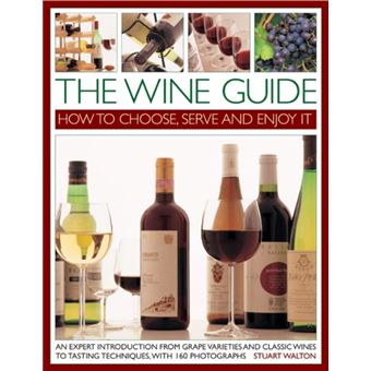 The Wine Guide- How to Choose, Serve and Enjoy It - An Expert Introduction - from Grape ...