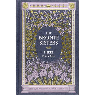 The Bronte Sisters: Three Novels Jane Eyre - Wuthering Heights - Agnes ...