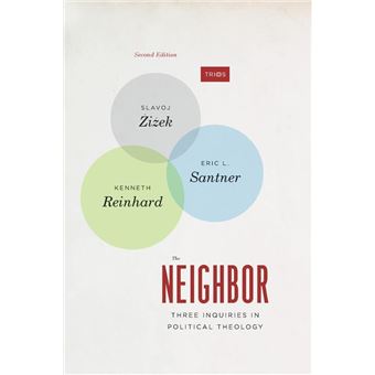 The Neighbor Three Inquiries in Political Theology, with a new Preface ...
