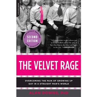 The Velvet Rage : Overcoming the Pain of Growing Up Gay in a Straight ...