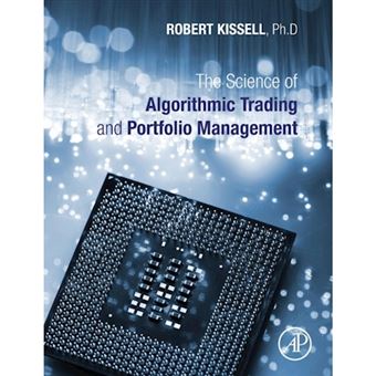 Science of algorithmic trading and - KISSELL, ROBERT, KISSELL, ROBERT (PRESIDENT, KISSELL ...