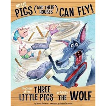 No Lie Pigs and Their Houses Can Fly The Story of the Three Little Pigs ...