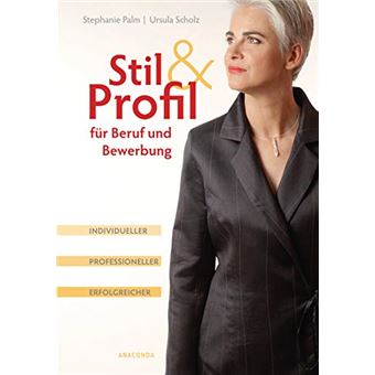 Stil und Profil für Beruf und Bewerbung - Individueller ...
