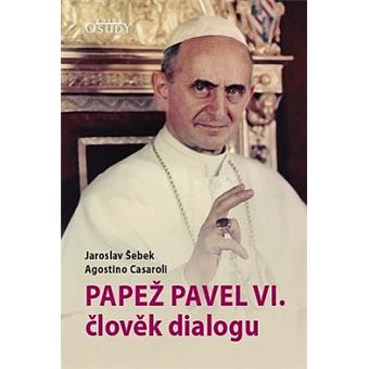Papež Pavel VI. - clovek dialogu | Jaroslav Šebek Jaroslav Šebek ...