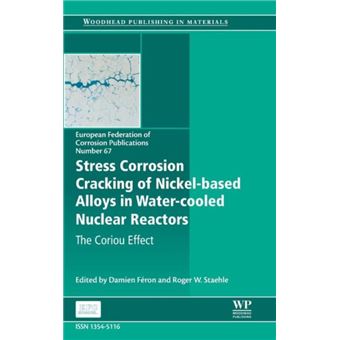 Stress Corrosion Cracking of Nickel Based Alloys in Watercooled Nuclear Reactors by Damien Feron ...