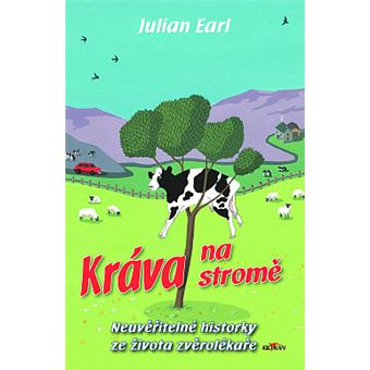 Kráva na strome. Neuveritelné historky ze života zverolékare | Julian Earl Julian Earl - relié ...