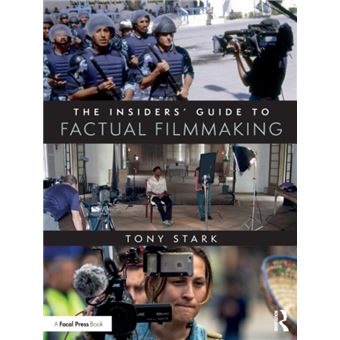 The Insiders Guide to Factual Filmmaking by Tony Stark Tony Stark ...