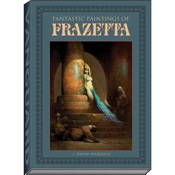 Fantastic Paintings of Frazetta by J David Spurlock J David Spurlock ...