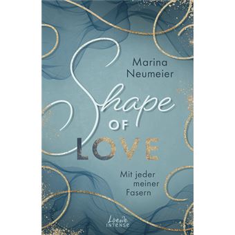 Shape of Love - Mit jeder meiner Fasern (Love-Trilogie, Band 1 ...