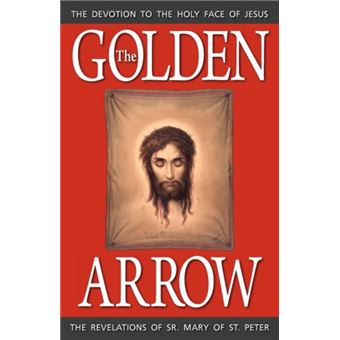 The Golden Arrow The Revelations of Sr. Mary of St. Peter by Sr Mary Of ...