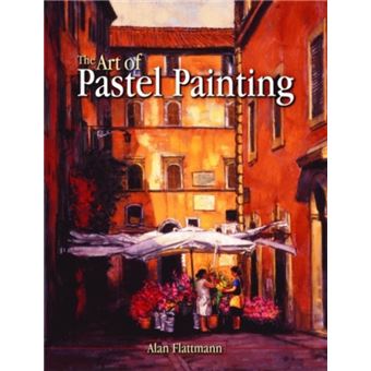 Art of Pastel Painting The by By artist Alan Flattmann - broché - Achat ...