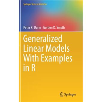 Generalized Linear Models With Examples in R Peter K. Dunn Gordon K. Smyth - relié - Peter K ...