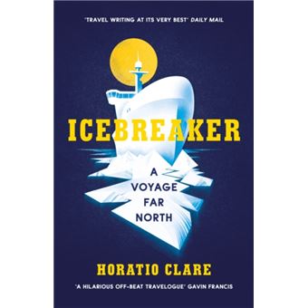 Icebreaker by Horatio Clare Horatio Clare - broché - Horatio Clare ...