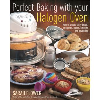 Perfect Baking With Your Halogen Oven by Sarah Flower Flower, Sarah ...