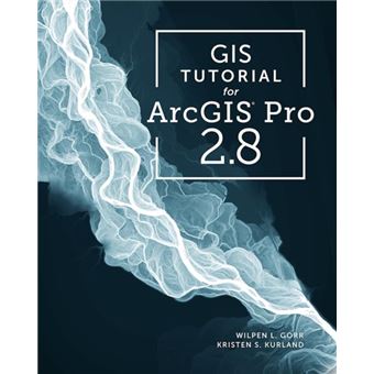 GIS Tutorial for ArcGIS Pro 2.8 by Kristen S. Kurland Kristen S. Kurland - broché - Kristen S ...