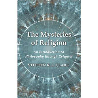 The Mysteries of Religion | Stephen R. L. Clark Stephen R. L ...