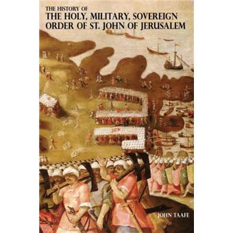 The History of the Holy Military Sovereign Order of St. John of ...