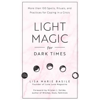 Light Magic for Dark Times by Lisa Marie Basile Lisa Marie Basile ...