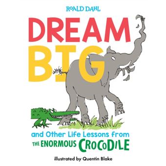 Dream Big and Other Life Lessons from the Enormous Crocodile by Roald ...