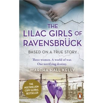 The Lilac Girls of Ravensbruck by Martha Hall Kelly Martha Hall Kelly ...