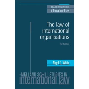 The Law of International Organisations by Nigel White Nigel White ...