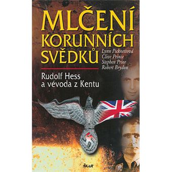 Mlcení korunních svedku. Rudolf Hess a vévoda z Kentu | Lynn Picknett ...