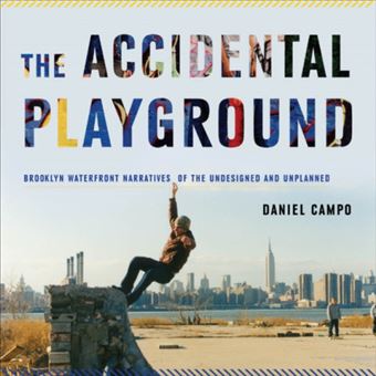The Accidental Playground by Daniel Campo Daniel Campo - broché - Daniel Campo - Achat Livre | fnac