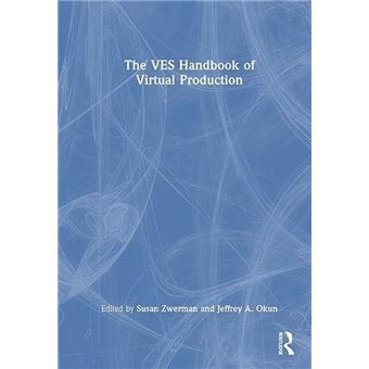 The VES Handbook of Virtual Production The VES Handbook of Virtual Production - broché - The VES ...