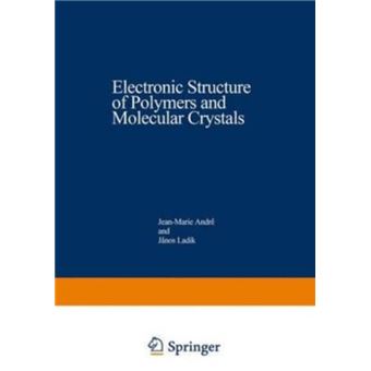 Electronic Structure of Polymers and Molecular Crystals Electronic Structure of Polymers and ...