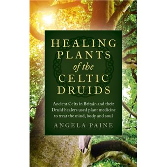 Healing Plants of the Celtic Druids by Angela Paine Inconnu - broché ...